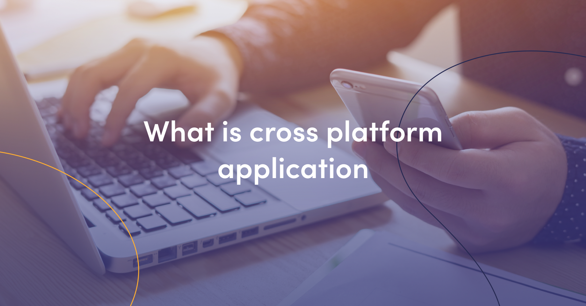 What is Cross-Platform App Development? | Miquido Blog